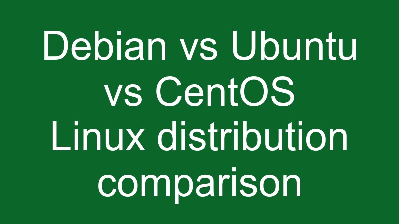 Debian Vs Ubuntu Vs CentOS - Comparison - Pakainfo Debian Vs Ubuntu Vs CentOS - Comparison - Pakainfo